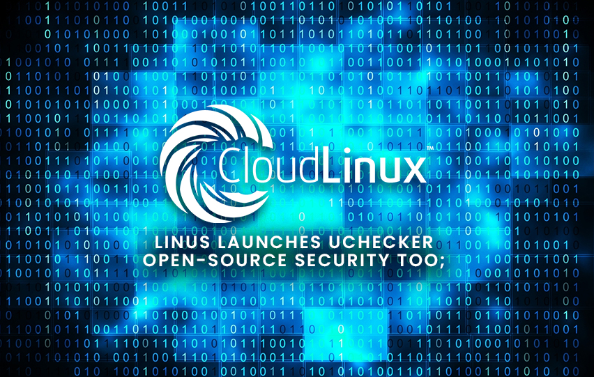 Linux Launches UChecker Open-Source Security Tool From CloudLinux - Myce.wiki